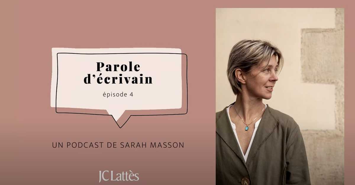 Podcast Parole d'écrivain par Sarah Masson - Saison 1 Episode 4 | JC Lattès