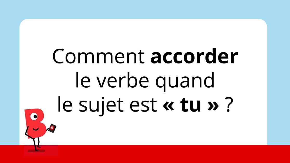 Comment accorder le verbe quand le sujet est "tu" ? | Bescherelle