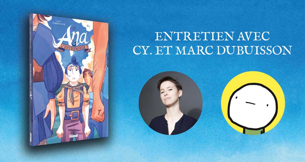 Entretien avec Cy. et Marc Dubuisson pour Ana et l'entremonde ...