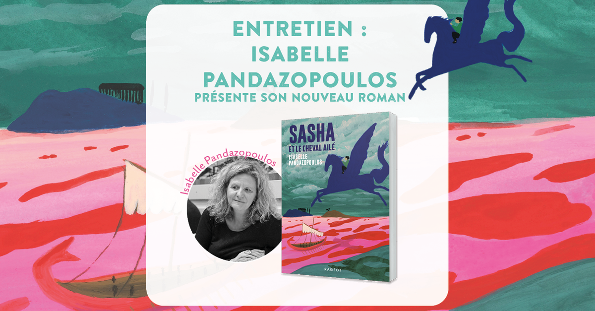 Isabelle Pandazopoulos présente Sasha et le cheval ailé | Rageot
