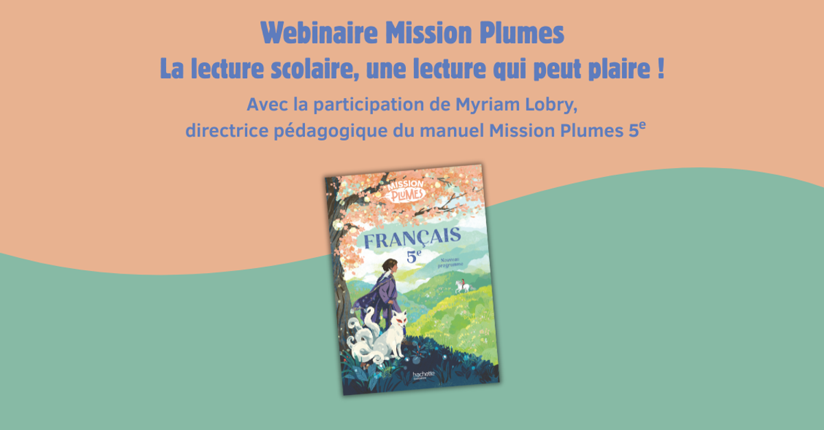 Webinaire Mission Plumes - la lecture scolaire, une lecture qui peut ...