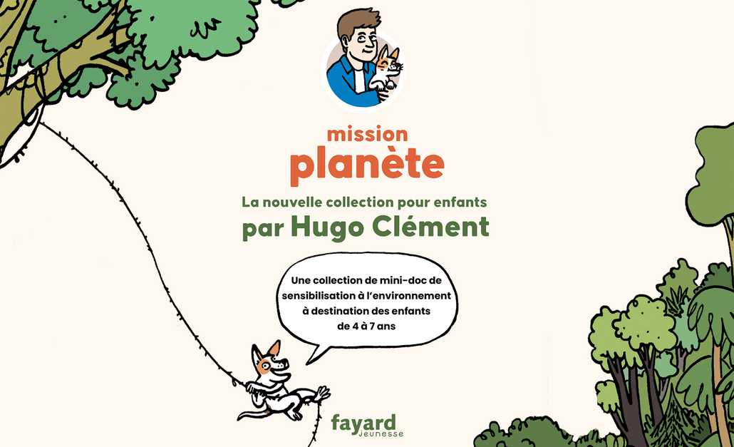 Mission planète : La nouvelle collection pour enfants par Hugo Clément ...