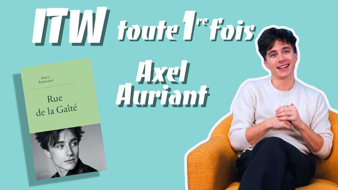 L'interview Toute première fois avec Axel Auriant | Éditions Fayard