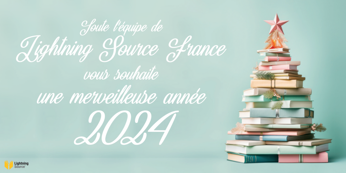 Lightning Source France vous souhaite une bonne année 2024 ...