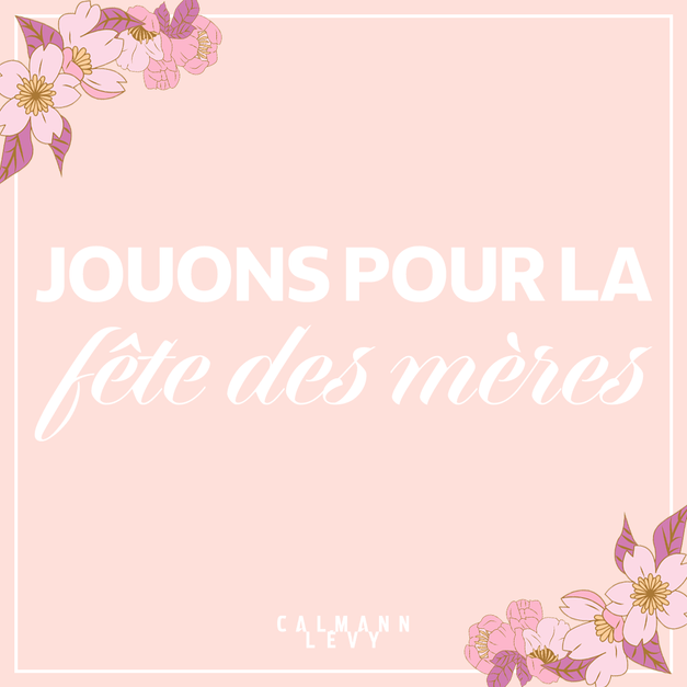 Jeu concours pour la Fête des mères | Calmann-Lévy