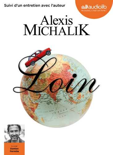 Loin (Livre audio 2019), de Alexis Michalik, Damien Ferrette | Audiolib
