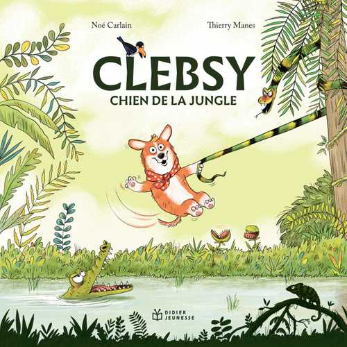 Clebsy, chien de la jungle (Grand format - Broché 2024), de Noé Carlain ...