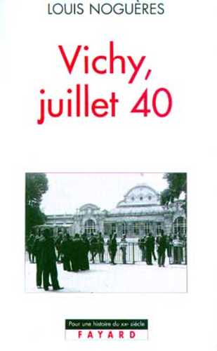 Vichy, juillet 40 (Grand format - Autre 2000), de Louis Noguères ...