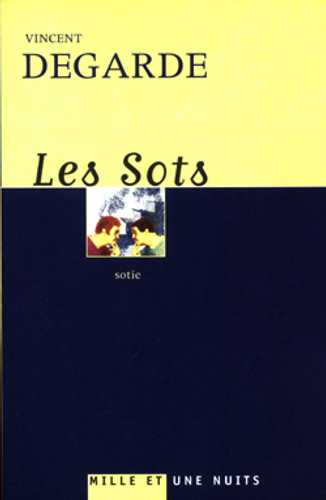 Les Sots (Grand format - Autre 2004), de Vincent Degarde | Éditions Fayard