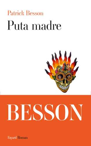 Puta madre (Grand format - Broché 2013), de Patrick Besson | Éditions Fayard