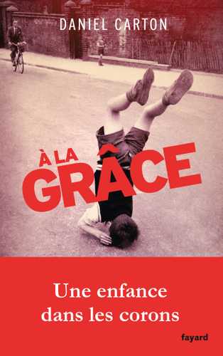 A la grâce (Grand format - Broché 2013), de Daniel Carton | Éditions Fayard