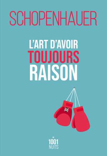 L'art d'avoir toujours raison (Poche 2021), de Arthur Schopenhauer | Hachette.fr