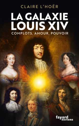 La galaxie Louis XIV (Grand format - Broché 2025), de Claire L'Hoër ...