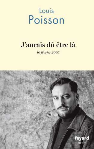 J'aurais dû être là (Grand format - Broché 2026), de Louis Poisson ...