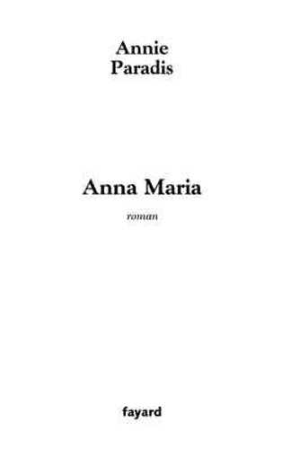 Anna Maria (Grand format - Autre 2004), de Annie Paradis | Éditions Fayard