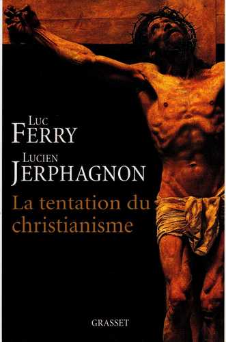 LA TENTATION DU CHRISTIANISME (Grand format - Autre 2009), de Luc Ferry ...