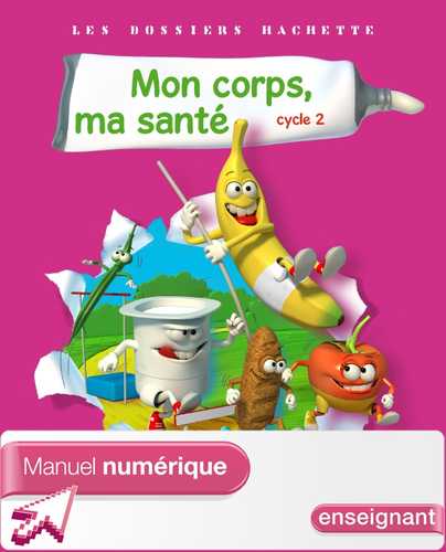 Les Dossiers Hachette Mon corps, ma santé Cycle 2 - Manuel numérique ...