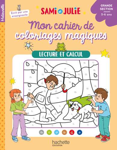 Mon cahier de coloriages magiques avec Sami et Julie - Lecture et calcul - Grande section (Grand ...