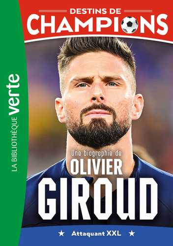 Destins de champions 09 - Une biographie d'Olivier Giroud (Poche 2024 ...