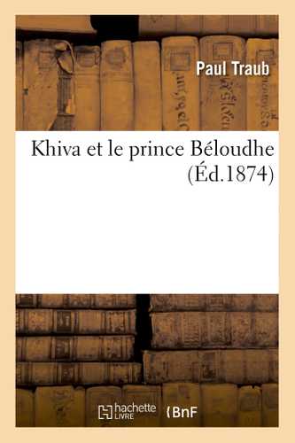 Khiva et le prince Béloudhe (Grand format - Broché 2013), de Paul Traub ...