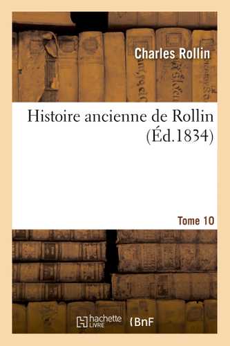 Histoire ancienne de Rollin. Tome 10 (Grand format - Broché 2016), de ...