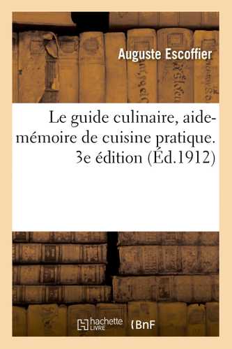 Le guide culinaire, aide-mémoire de cuisine pratique. 3e édition (Grand ...