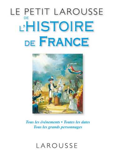 Le Petit Larousse de l'Histoire de France (Grand format - Broché 2011), de Pierre Bezbakh ...
