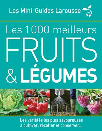 Les 1 000 meilleurs fruits et légumes (Grand format - Broché 2012), de ...