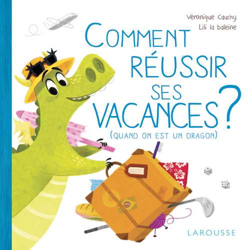 Comment réussir ses vacances quand on est un dragon ? (Grand format ...