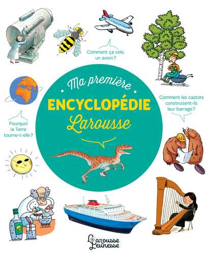Ma première encyclopédie Larousse (Grand format - Cartonné 2020), de Laure Cambournac | Éditions ...