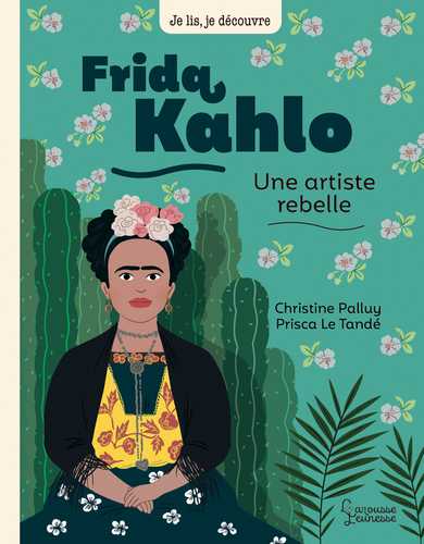Frida Kahlo, une artiste rebelle (Grand format - Broché 2023), de ...