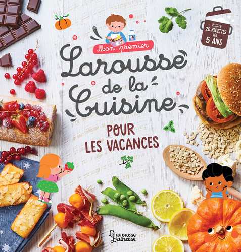 Mon premier Larousse de la cuisine des vacances (Grand format - Cartonné 2025), de Agnès Besson ...