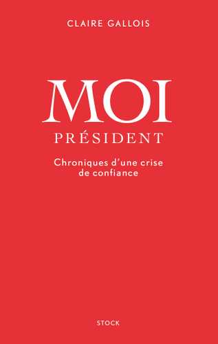 MOI PRESIDENT (Grand format - Broché 2014), de Claire Gallois | Stock