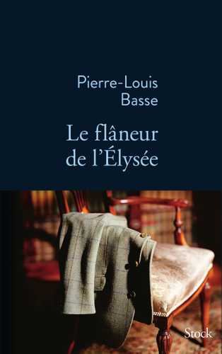 LE FLANEUR DE L ELYSEE (Grand format - Broché 2017), de Pierre-Louis ...
