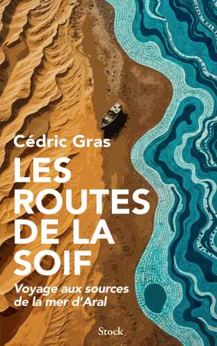 Les routes de la soif (Grand format - Broché 2025), de Cédric Gras | Stock